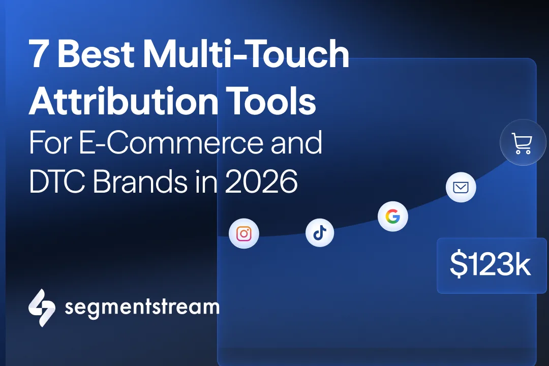 7 Best Multi-Touch Attribution Tools for E-Commerce & DTC (2026 ...